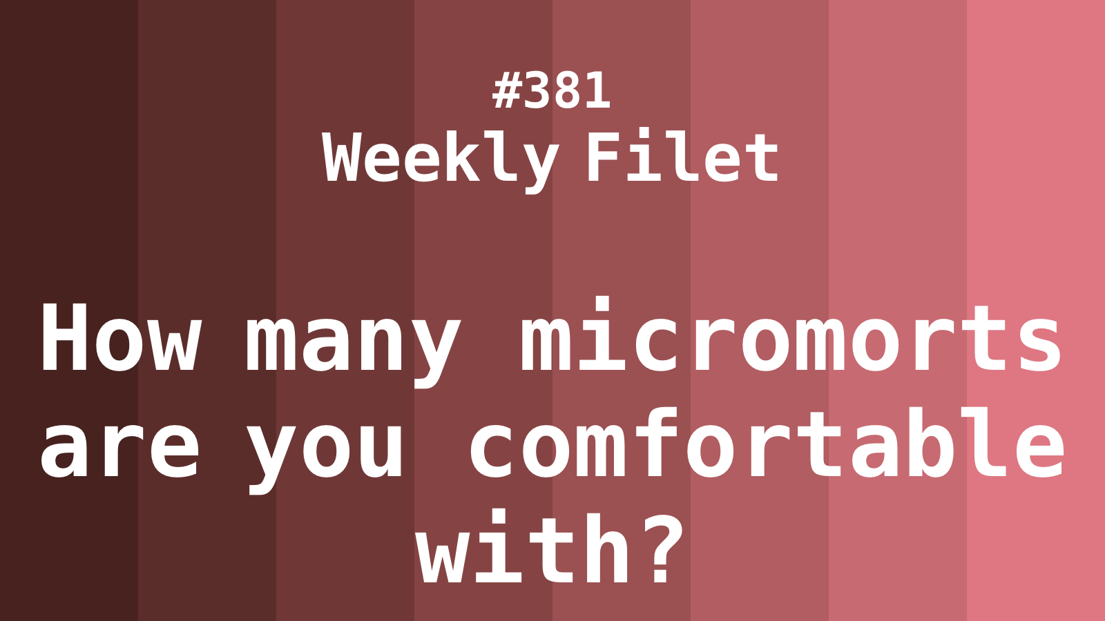 How many micromorts are you comfortable with? | Weekly Filet #381