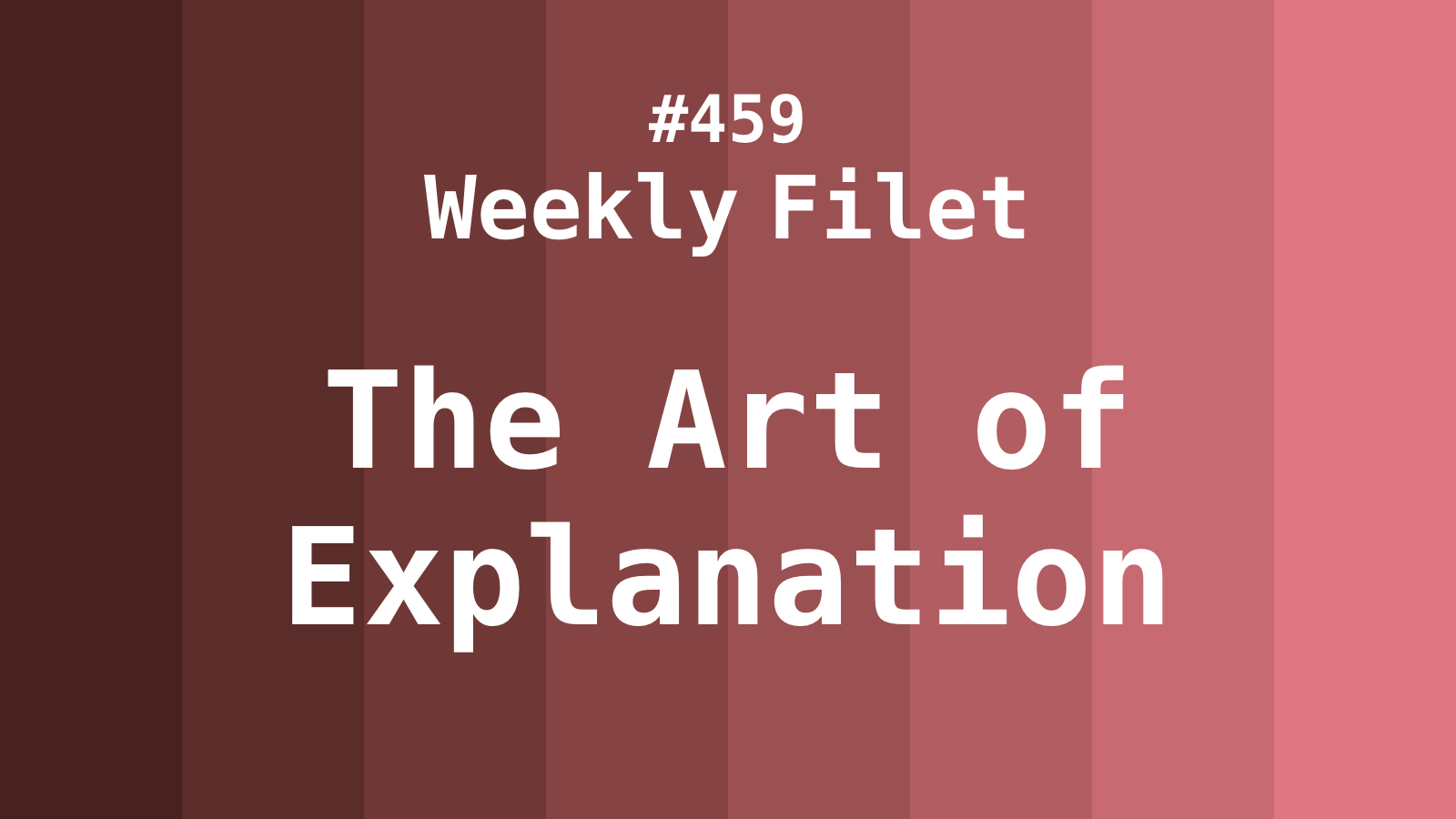 The Art of Explanation | Weekly Filet #459
