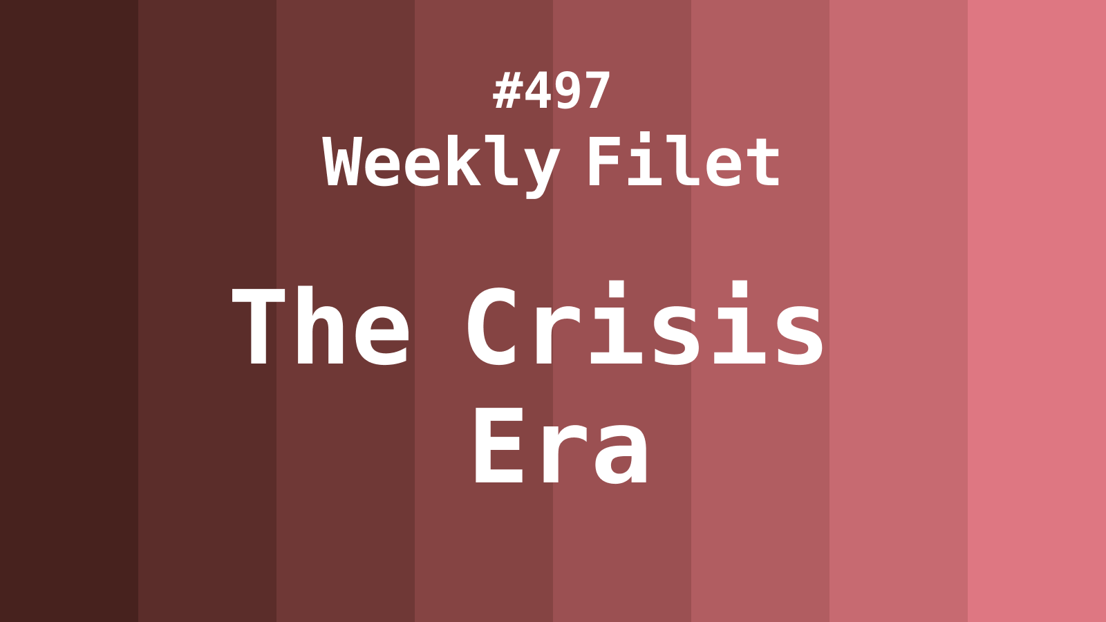 The Crisis Era | Weekly Filet #497